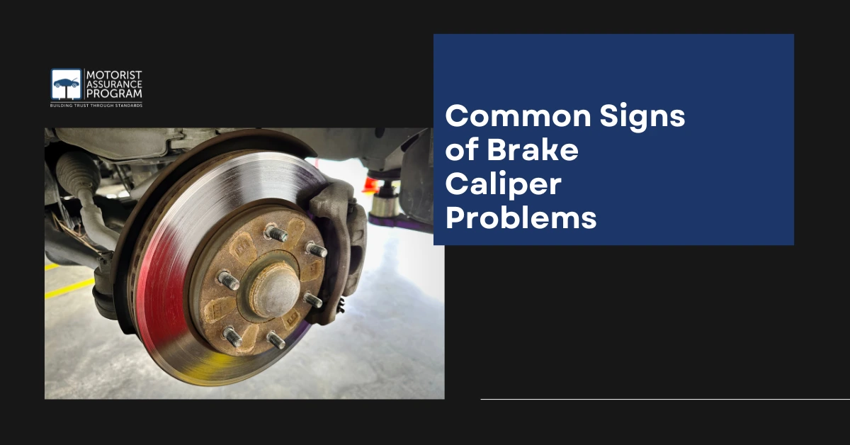 7 Common Signs of Brake Caliper Problems - Motorist Assurance Program